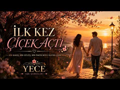 İlk Kez Çiçek Açtı 🌸 | Romantik Aşk Şarkısı | YECE