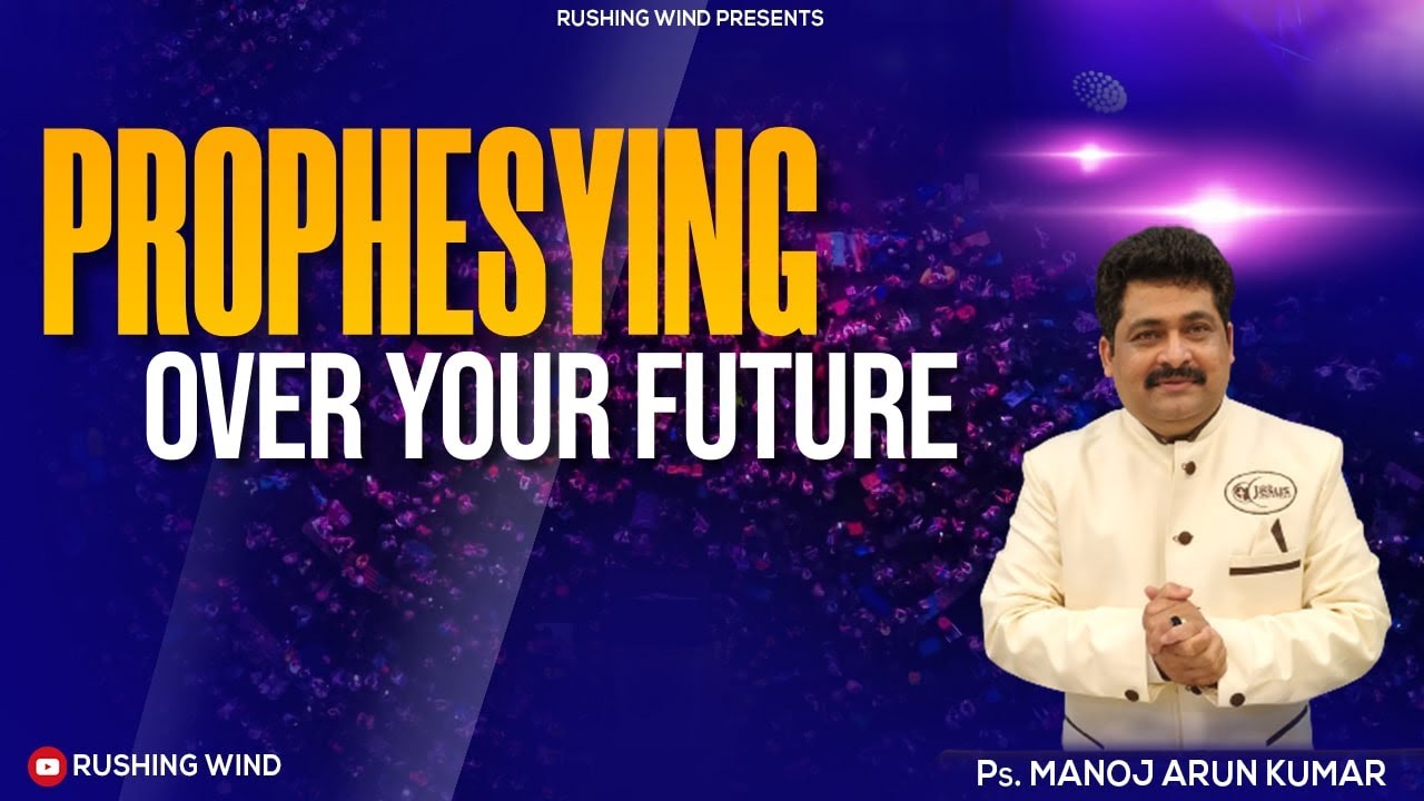 Prophesying Over Your Future | Ps Manoj Arun Kumar | Rushing Wind - YouTube