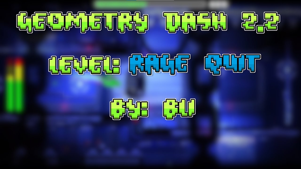 Geometry Dash 2.2 | Rage Quit | By: Bli | COMPLETE 100% | - YouTube