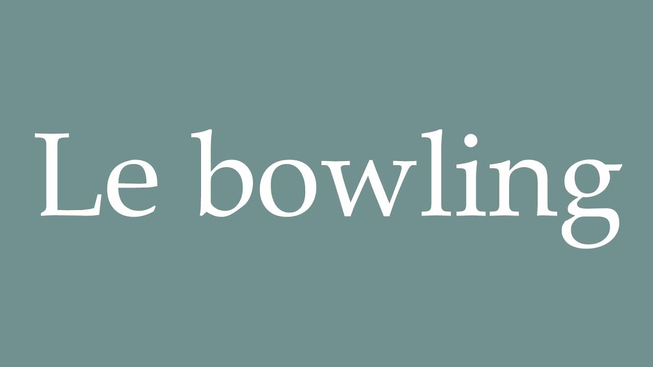 How to Pronounce ''Le bowling'' (The bowling) Correctly in French - YouTube