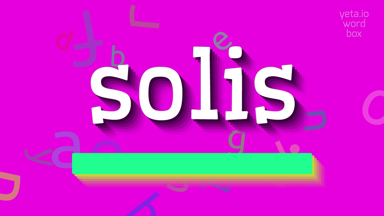 SOLIS - HOW TO PRONOUNCE IT? #solis - YouTube
