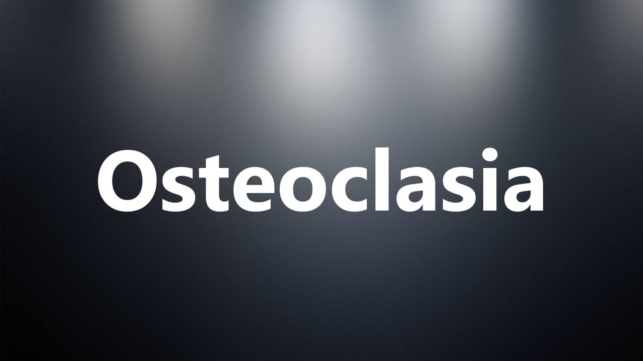 Osteoclasia - Medical Meaning and Pronunciation - YouTube