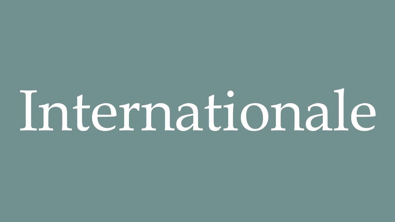 How to Pronounce ''Internationale'' (International) Correctly in French ...