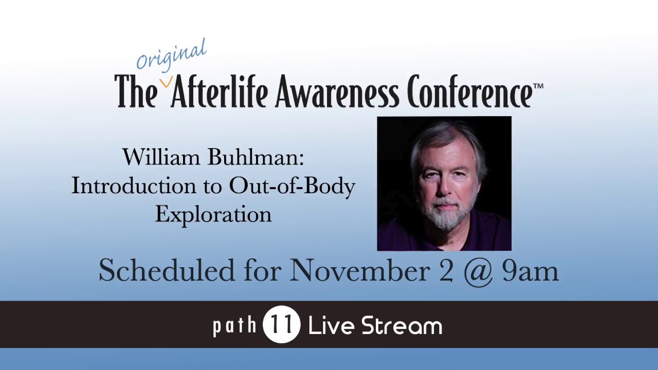 William Buhlman - Nov. 2018 Afterlife Awareness Conference - Full ...