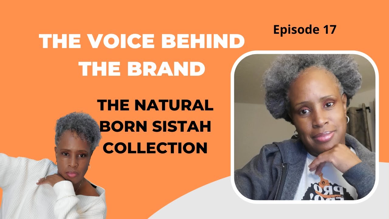 Episode 17: The Voice Behind the Brand, The Natural Born Sistah ...