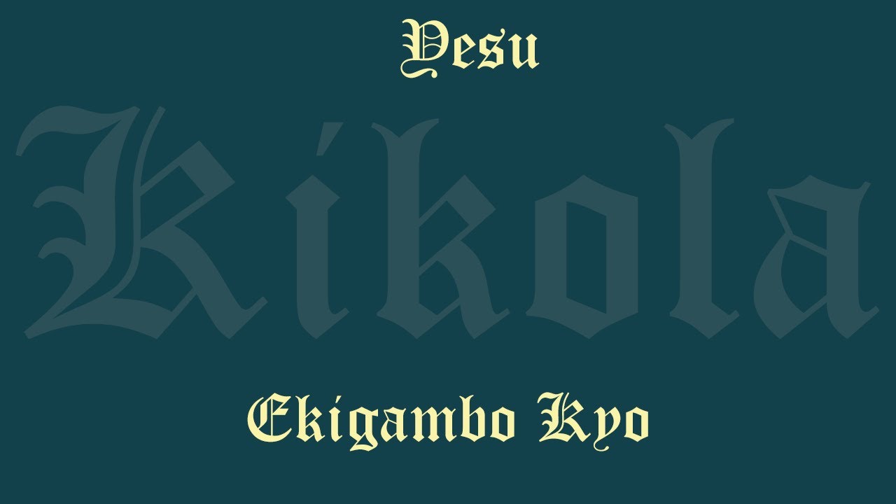 Yesu Ekigambo Kyo Kikola - YouTube
