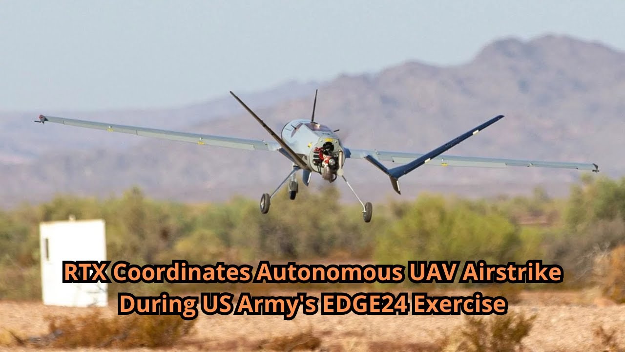 RTX Coordinates Autonomous UAV Airstrike During US Army's EDGE24 ...