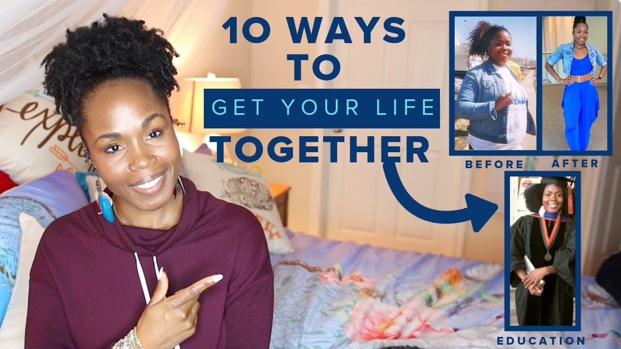 10 Ways to GET YOUR LIFE TOGETHER | Time Management, Self Confidence ...