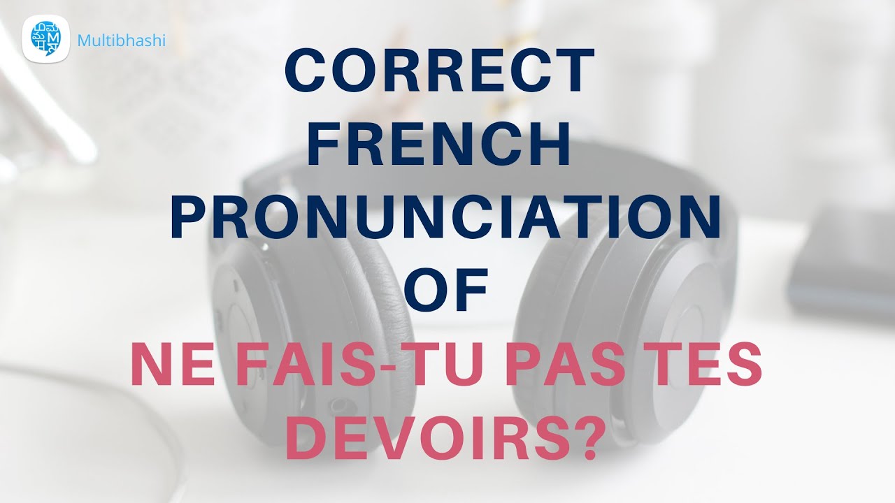 How To Pronounce Ne Fais tu Pas Tes Devoirs Aren t You Doing Your how-to-pronounce-ne-fais-tu-pas-tes-devoirs-aren-t-you-doing-your