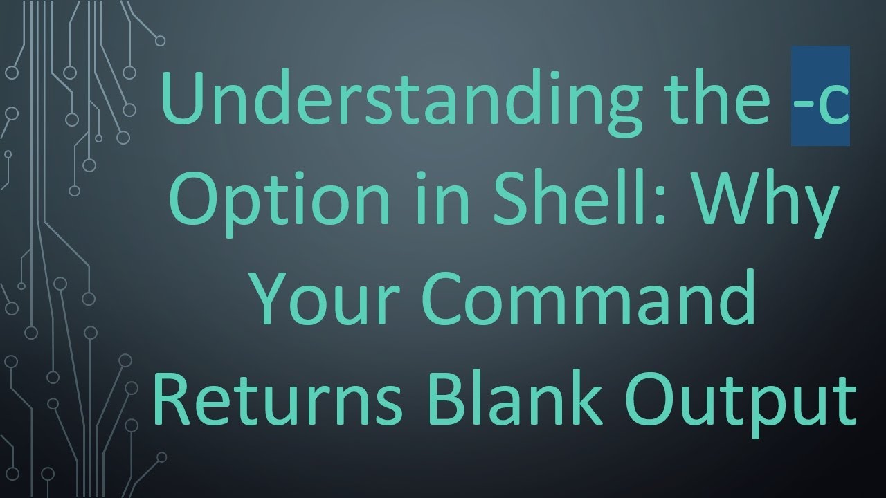 Understanding the -c Option in Shell: Why Your Command Returns Blank ...