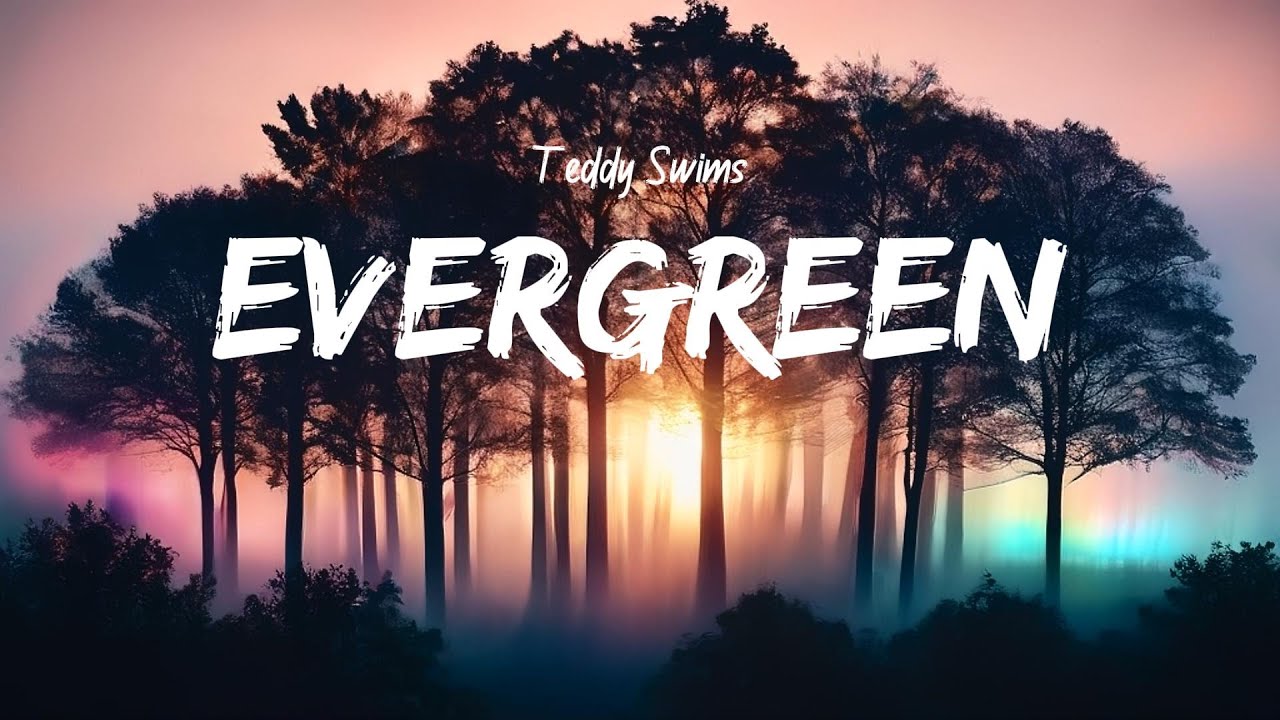 Teddy Swims - Evergreen (Lyrics) - YouTube