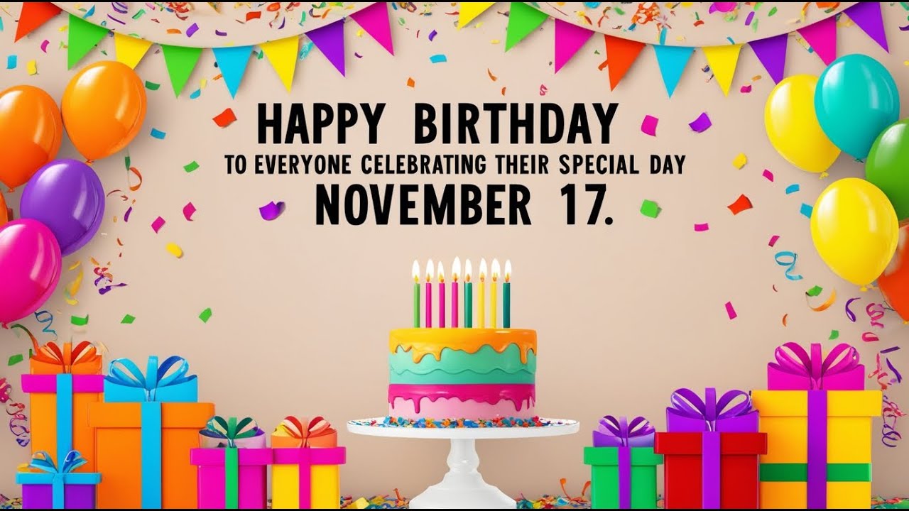 Birthday Wishes and Song for November 17th Stars! - YouTube