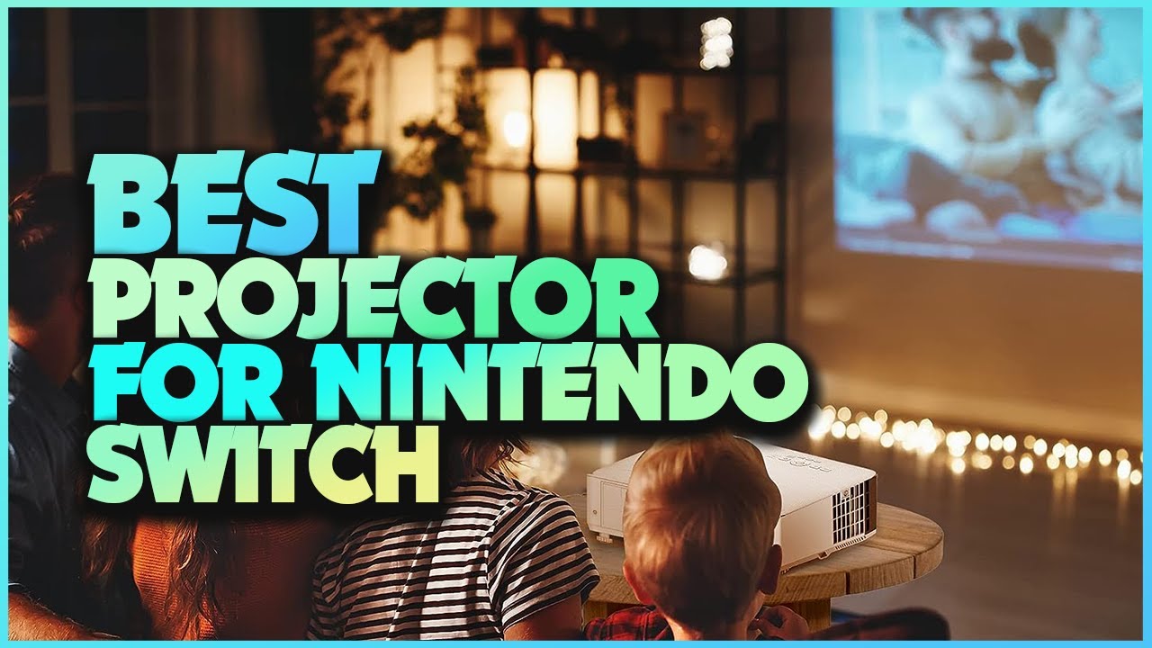 Top 5 Projectors for Nintendo Switch: Play Your Games on the Big Screen ...