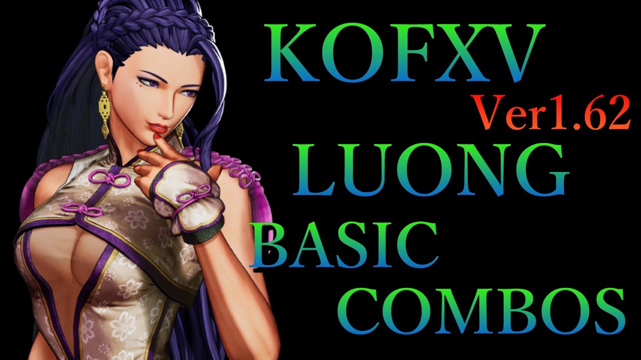 【Ver1.62】THE KING OF FIGHTERS XV ルオン 基本 コンボ【 KOFXV LUONG BASIC COMBOS 】 - YouTube