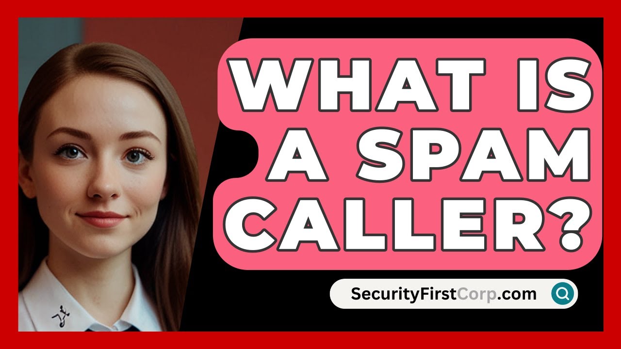 What Is A Spam Caller? - SecurityFirstCorp.com - YouTube