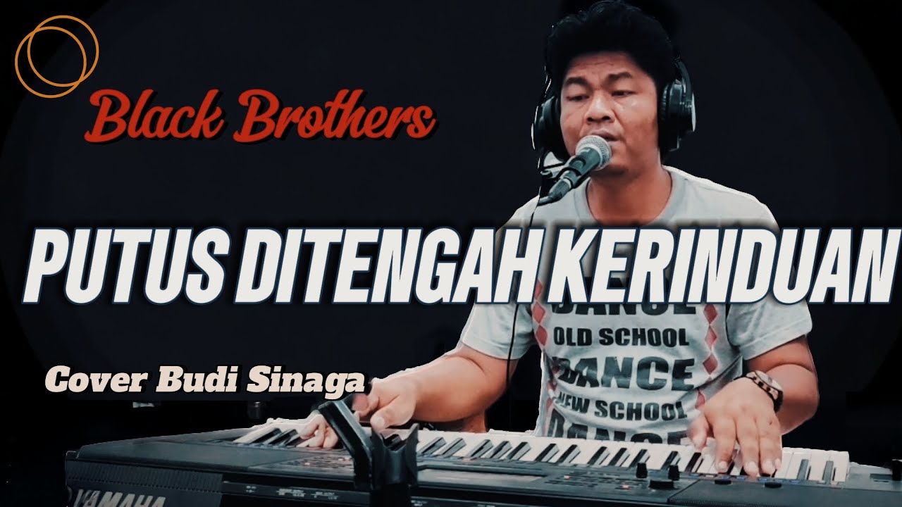 Lagu Favorite - Black Brothers _Putus Ditengah Kerinduan | Cover Budi ...