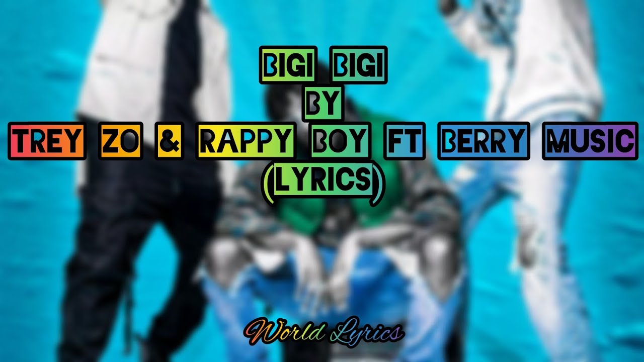 Trey zo × Rappy Boy ft Berry Music - Bigi Bigi (Lyrics) - YouTube