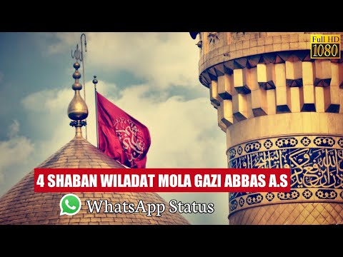 4 Shaban Whatsapp Status | Wiladat Mola Abbas Whatsapp Status | Wiladat Hazrat Abbas Whatsapp Status