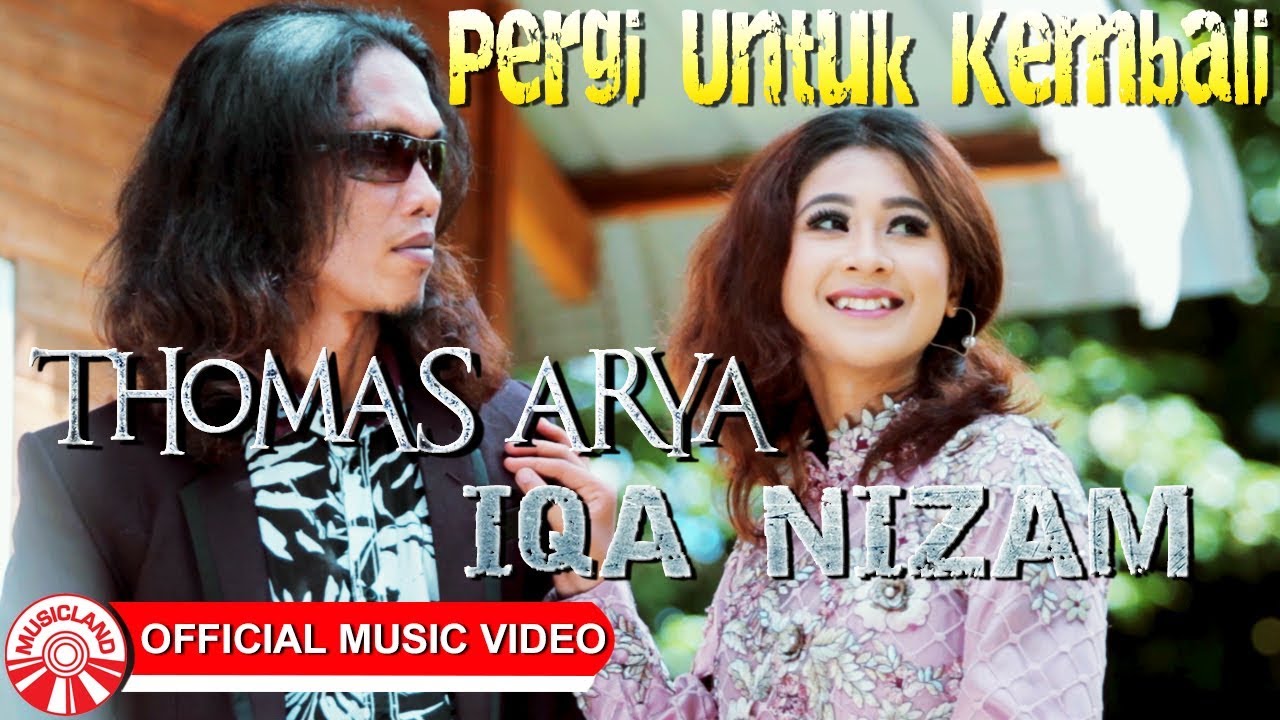 Thomas Arya & Iqa Nizam - Pergi Untuk Kembali [Official Music Video ...