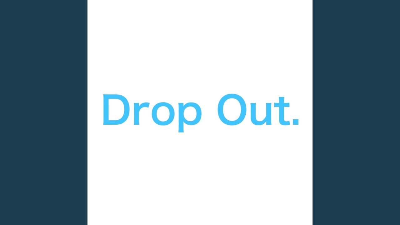 Drop Out - YouTube