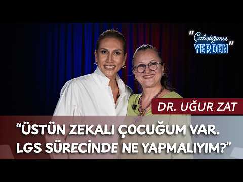 Üstün Zekalı Bir Çocuğum Var. LGS Döneminde Ne Yapmalıyım? | Dr. Uğur Zat