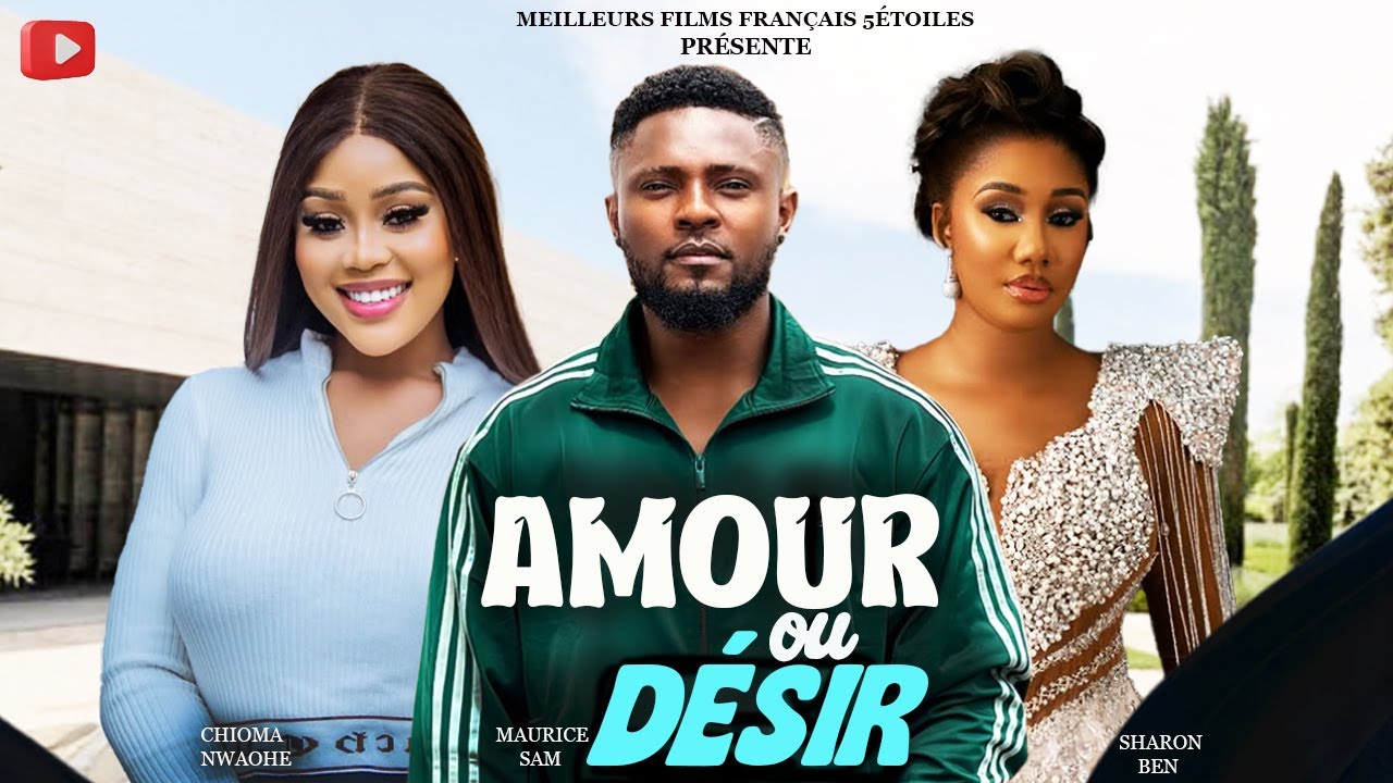 AMOUR OU DÉSIR | MAURICE SAM | Meilleur Films Français | Film Nigérian ...