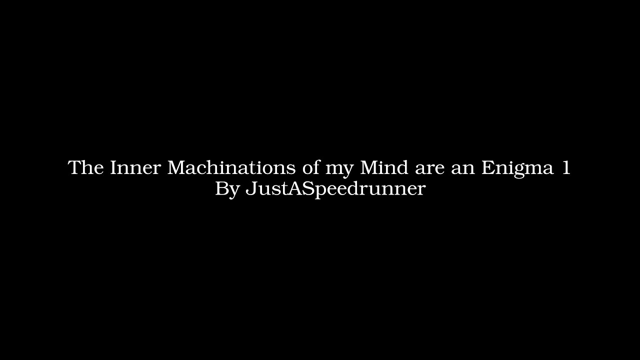 The Inner Machinations of my Mind are an Enigma 1 - YouTube