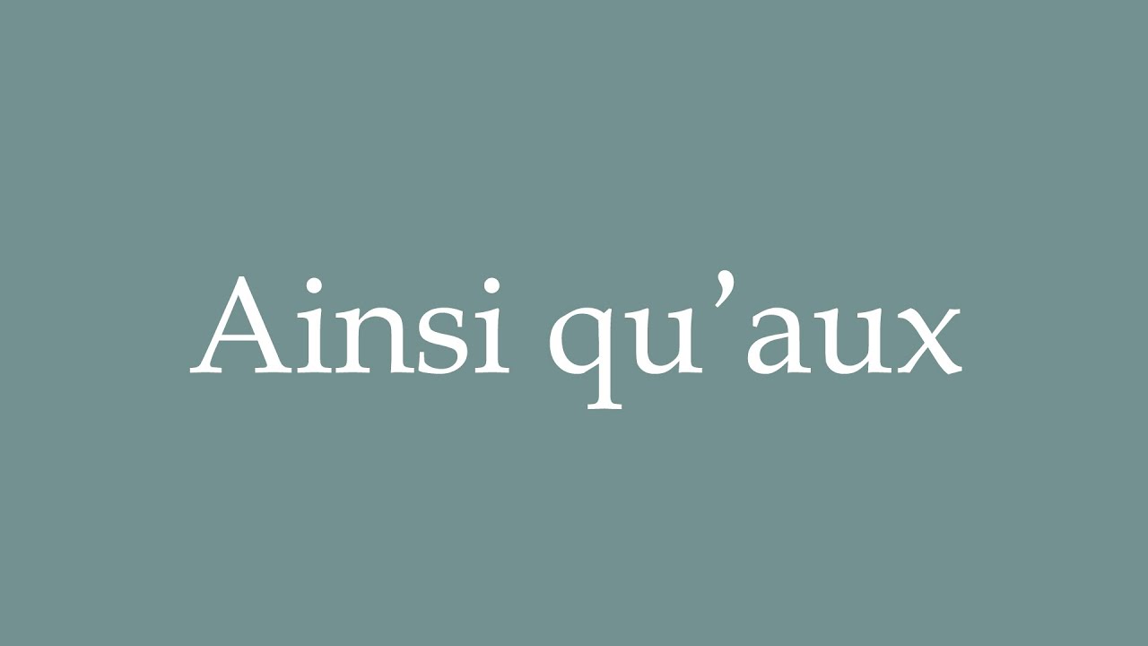 How to Pronounce ''Ainsi qu'aux'' (As well as the) Correctly in French ...