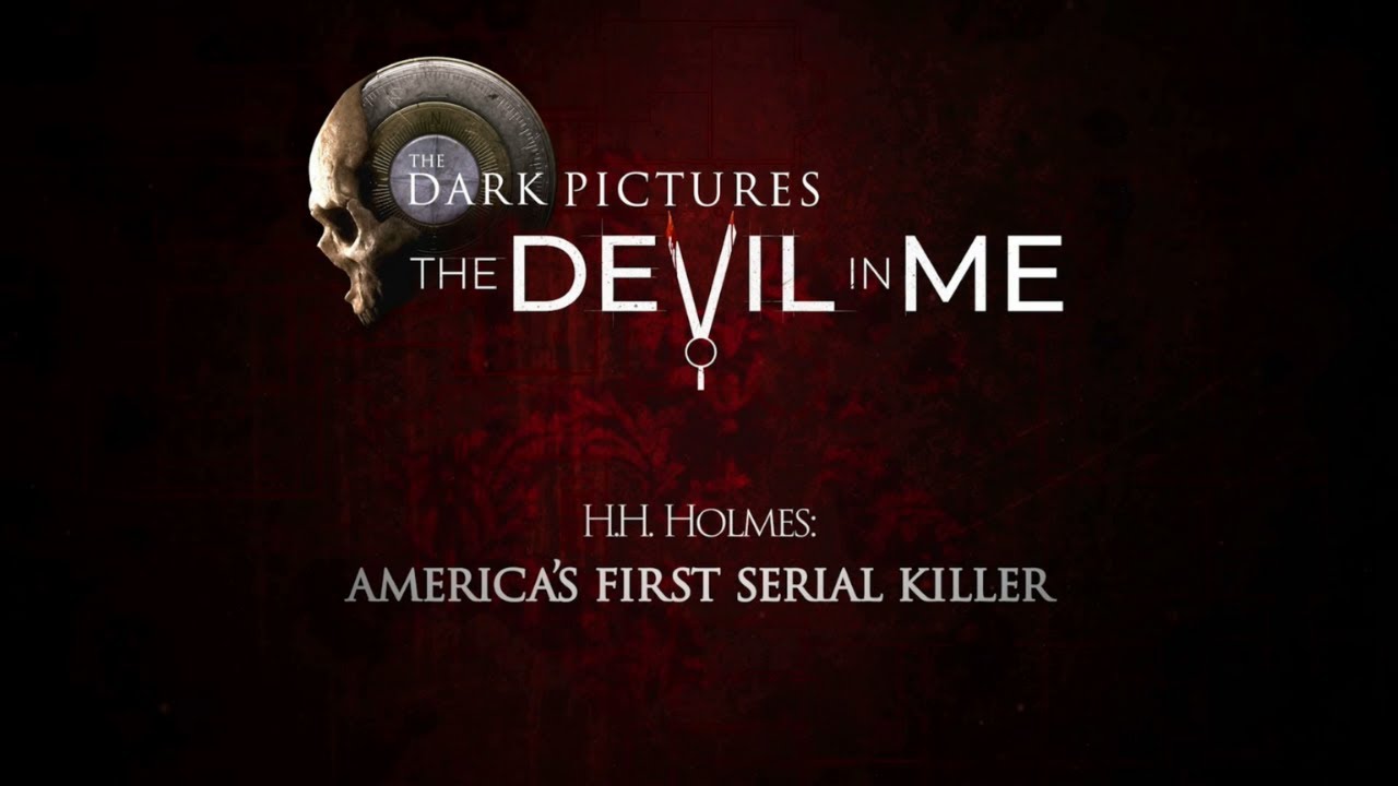 The Dark Pictures Anthology: The Devil in Me | H.H. Holmes - America's ...