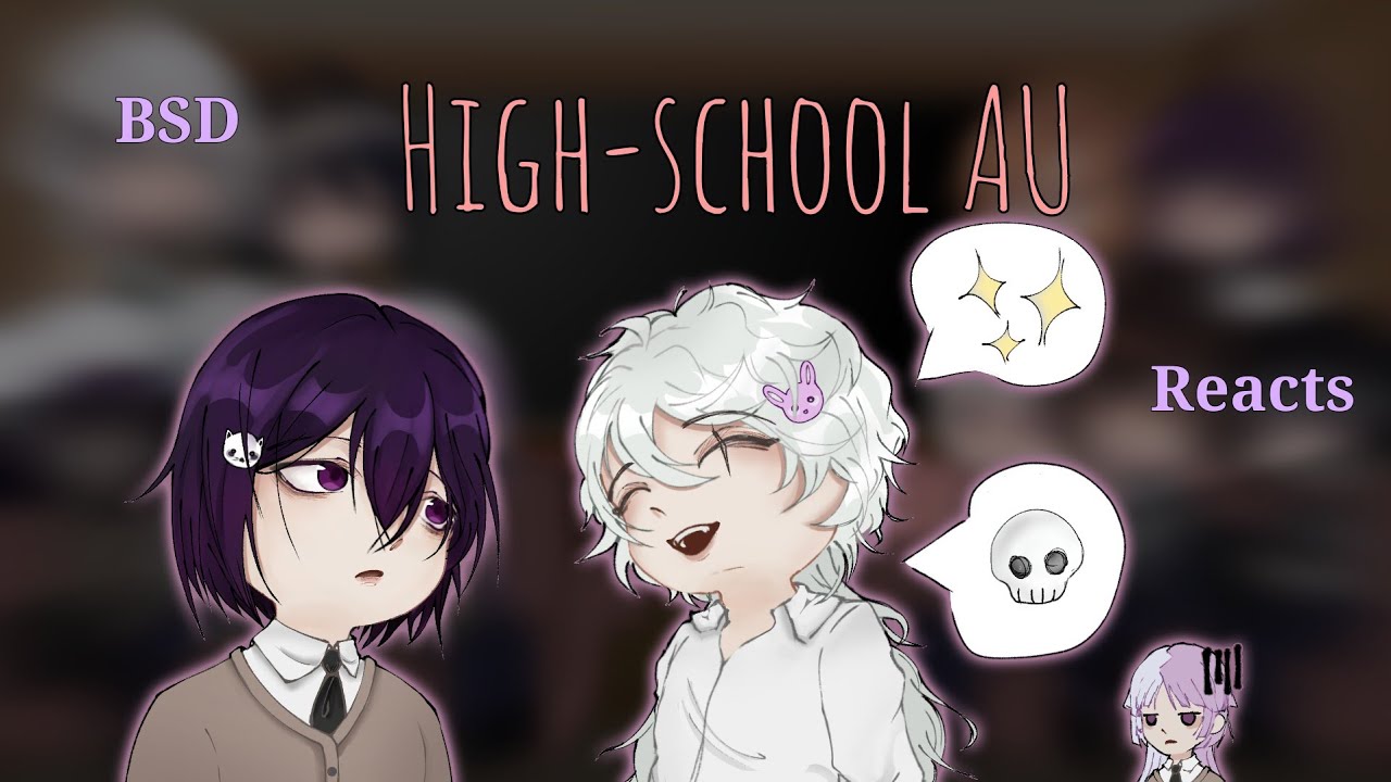 BSD High-school AU reacts || part 1 || put in 2x speed || Discontinued ...