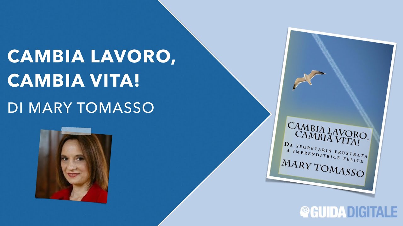 Cambia Lavoro, Cambia Vita! - Libro di Mary Tomasso - YouTube