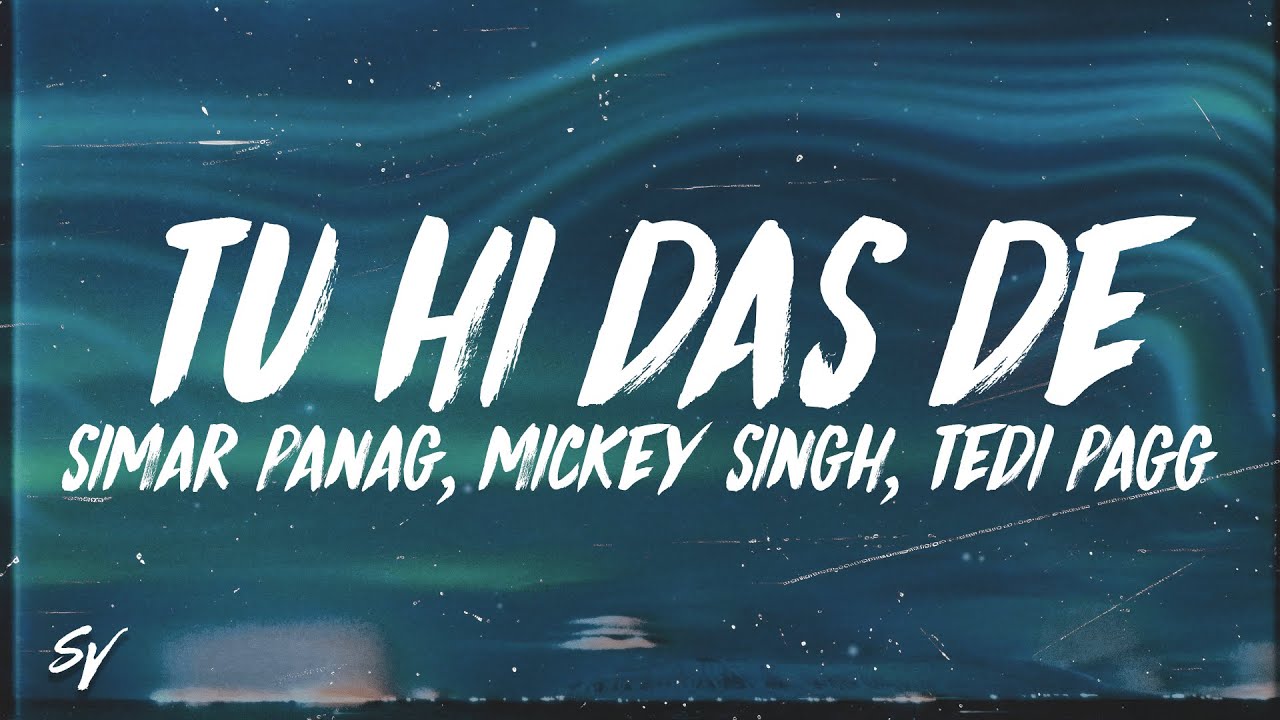 Tu Hi Das De - Simar Panag, Mickey Singh, Tedi Pagg (Lyrics/English ...