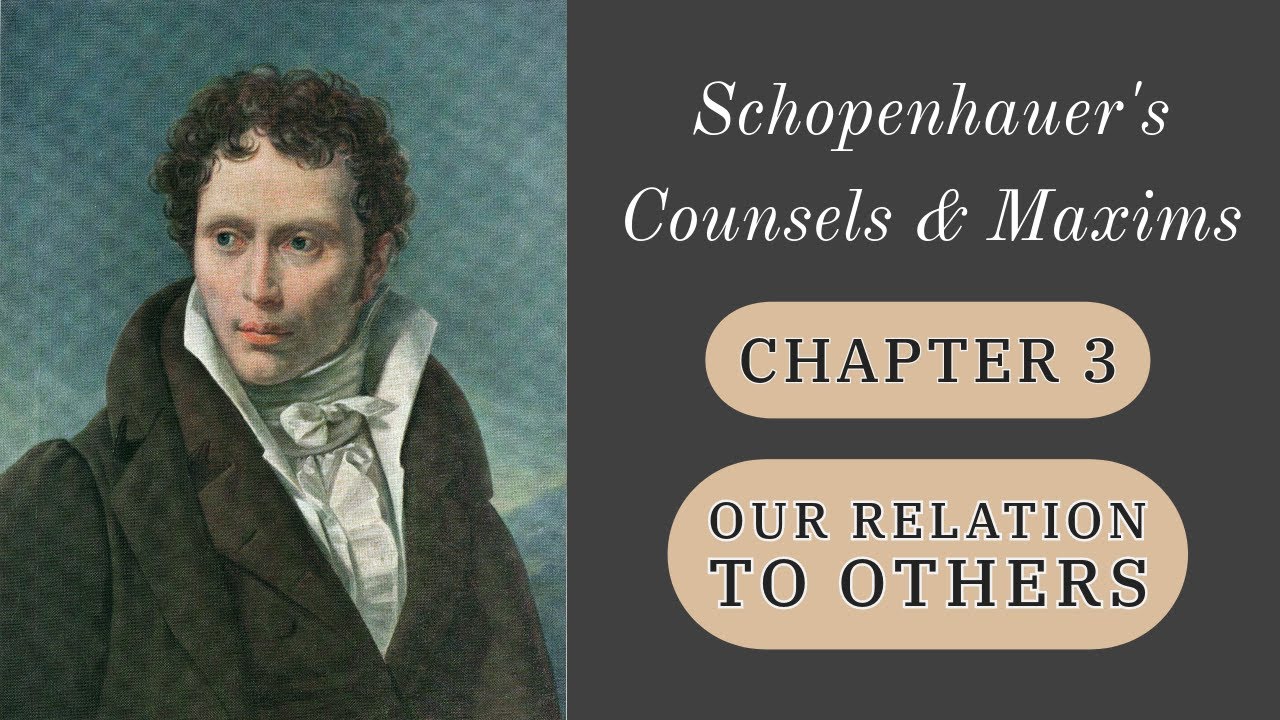 Schopenhauer: Our Relation to Others | Counsels & Maxims 21-46 (Chapter 3) - YouTube