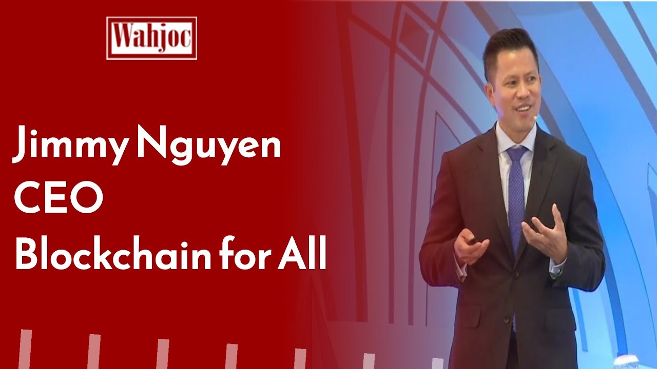 Jimmy Nguyen, Chief Executive Officer, Blockchain for All | Wahjoc Tech ...