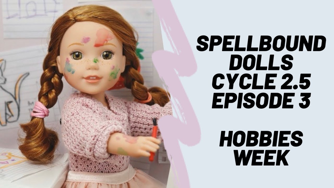 SpellBound Dolls Cycle 2.5 Episode 3 Hobbies Week - YouTube