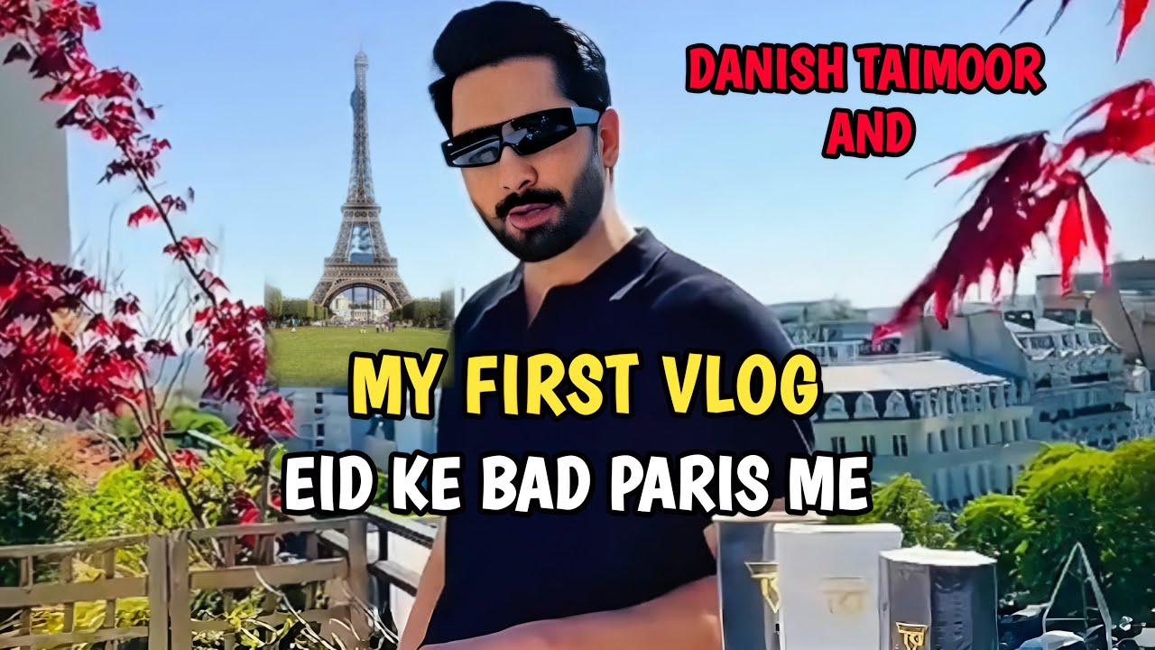 MY first Vlog ️ | Danish taimoor vlog | Paris city | sher drama ...