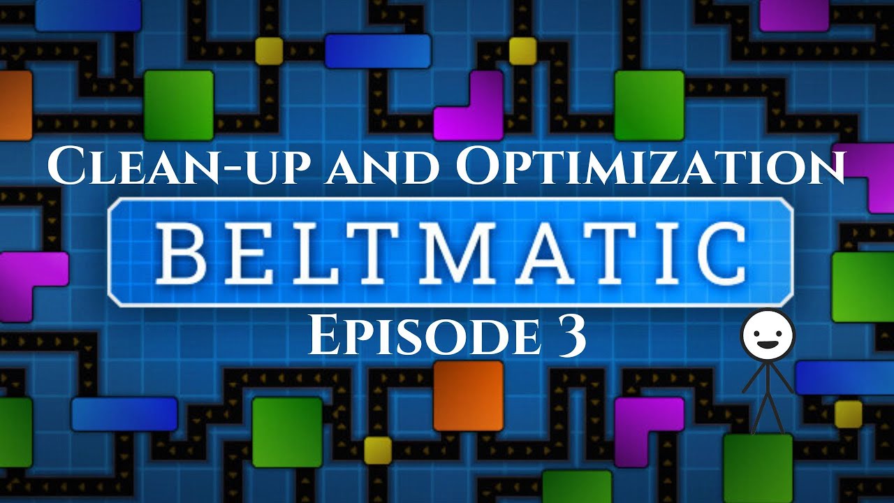 Beltmatic Episode 3 - Clean up and Optimization - YouTube