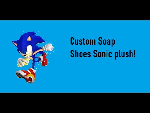 Custom Soap Shoes Sonic plush! - YouTube