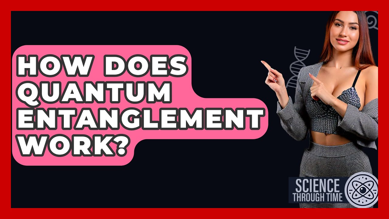 How Does Quantum Entanglement Work? - Science Through Time - YouTube