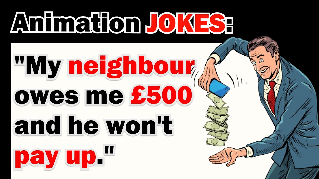 Dirty Jokes -"My neighbour owes me £500 and he won't pay up ...
