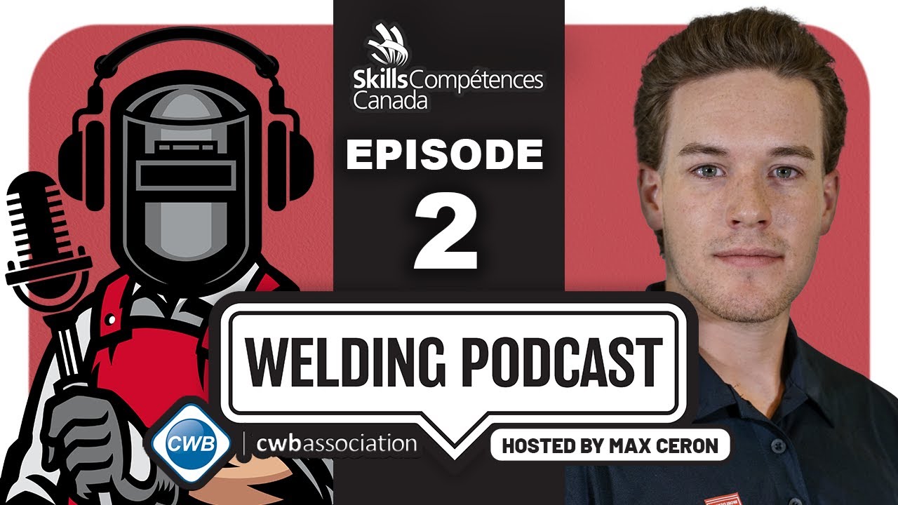 CWBA Welding Podcast - Skills Canada Series Season 2 Episode 2 - Ben ...