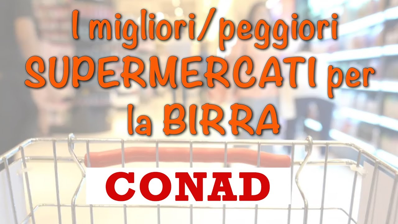 I migliori e i peggiori supermercati per la birra. PT 2 CONAD ...