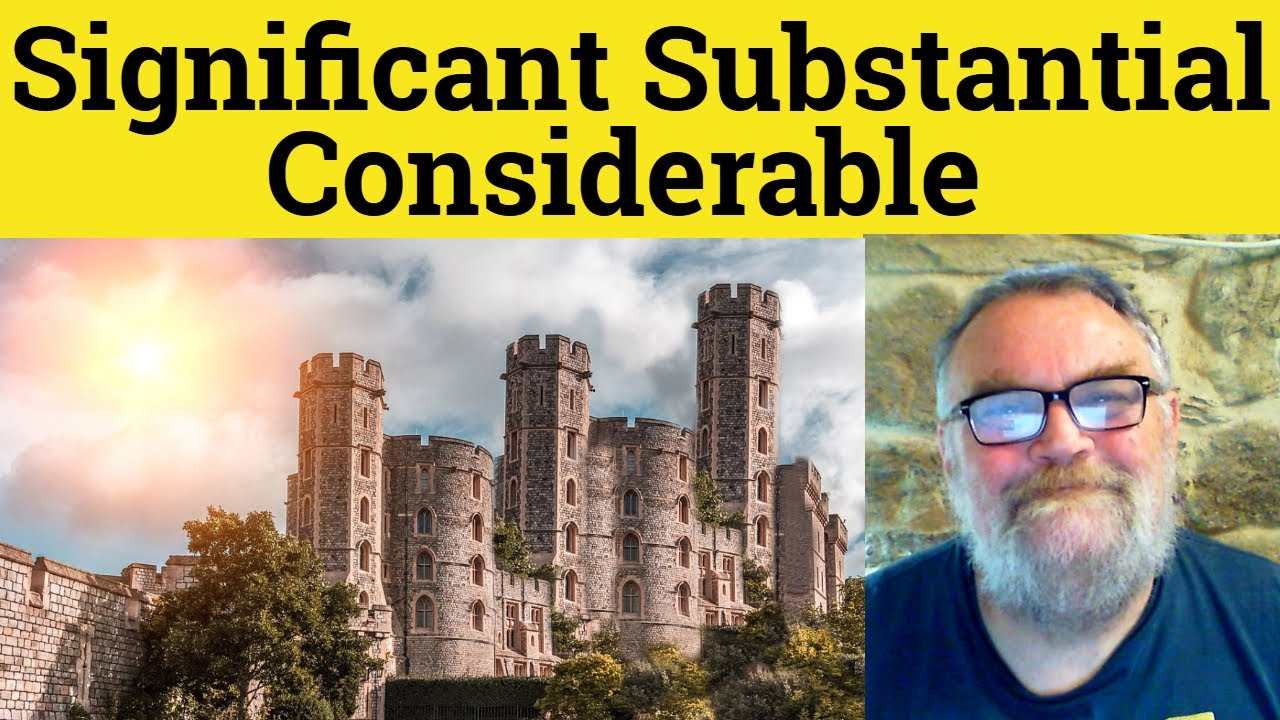 😎 Considerable vs Significant vs Substantial Meaning - Substantial or ...