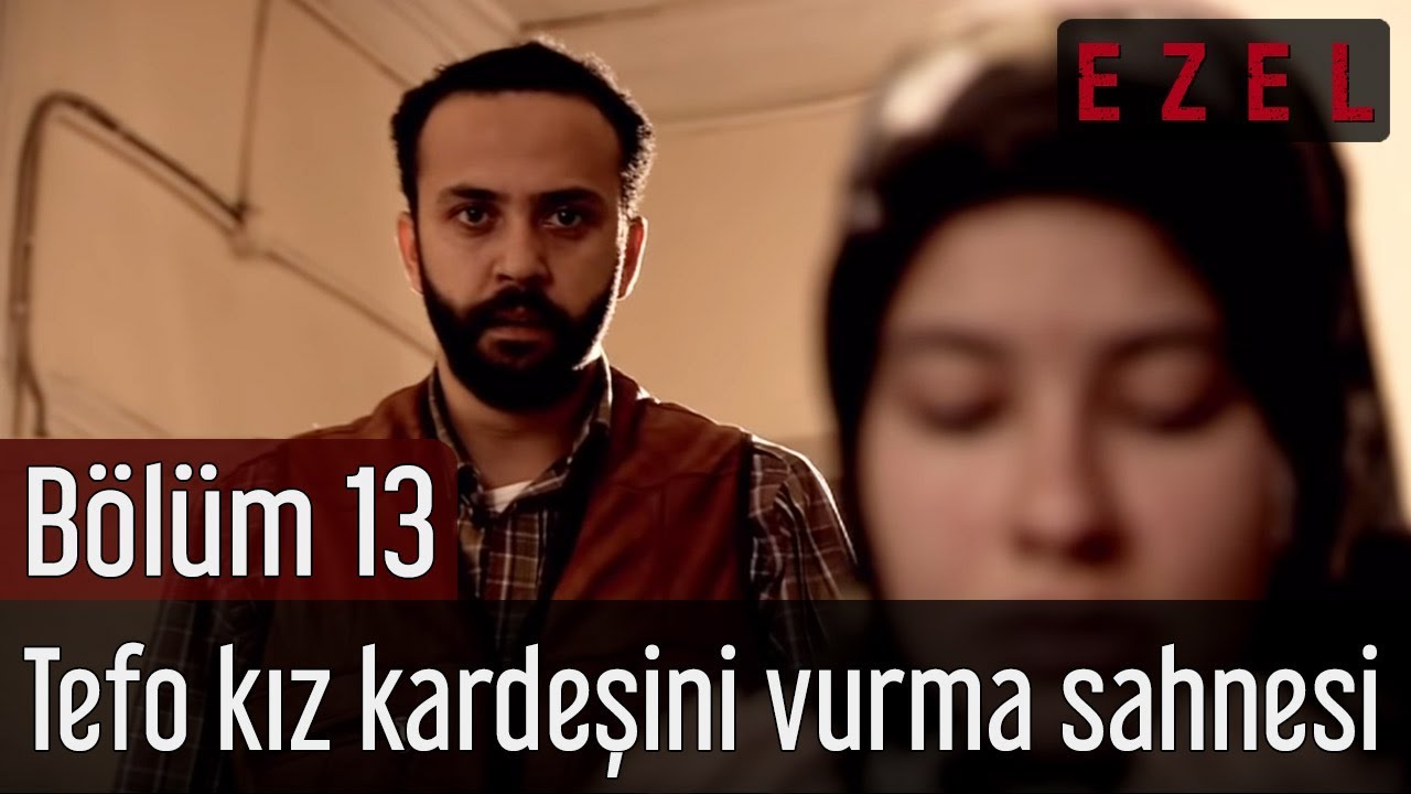 Ezel 13.Bölüm Tefo Kız Kardeşini Vurma Sahnesi - YouTube