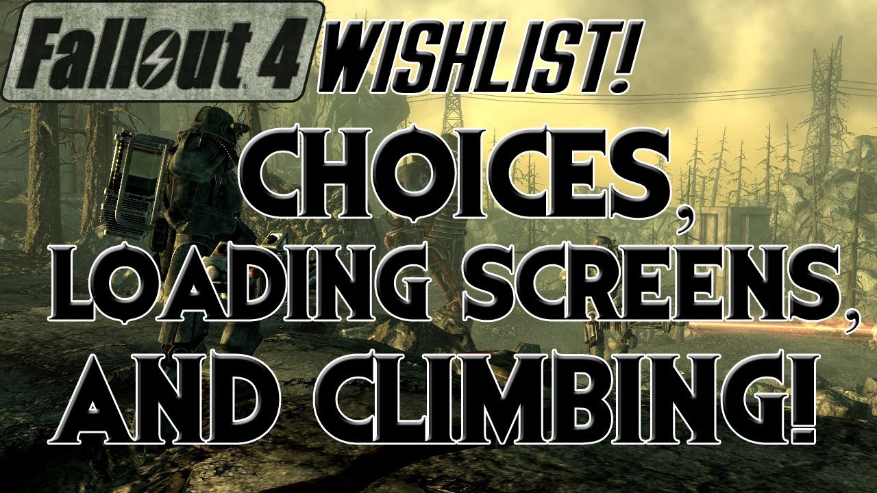 FALLOUT 4 Wishlist: Choices, Loading Screens, and Climbing! (Episode #7 ...