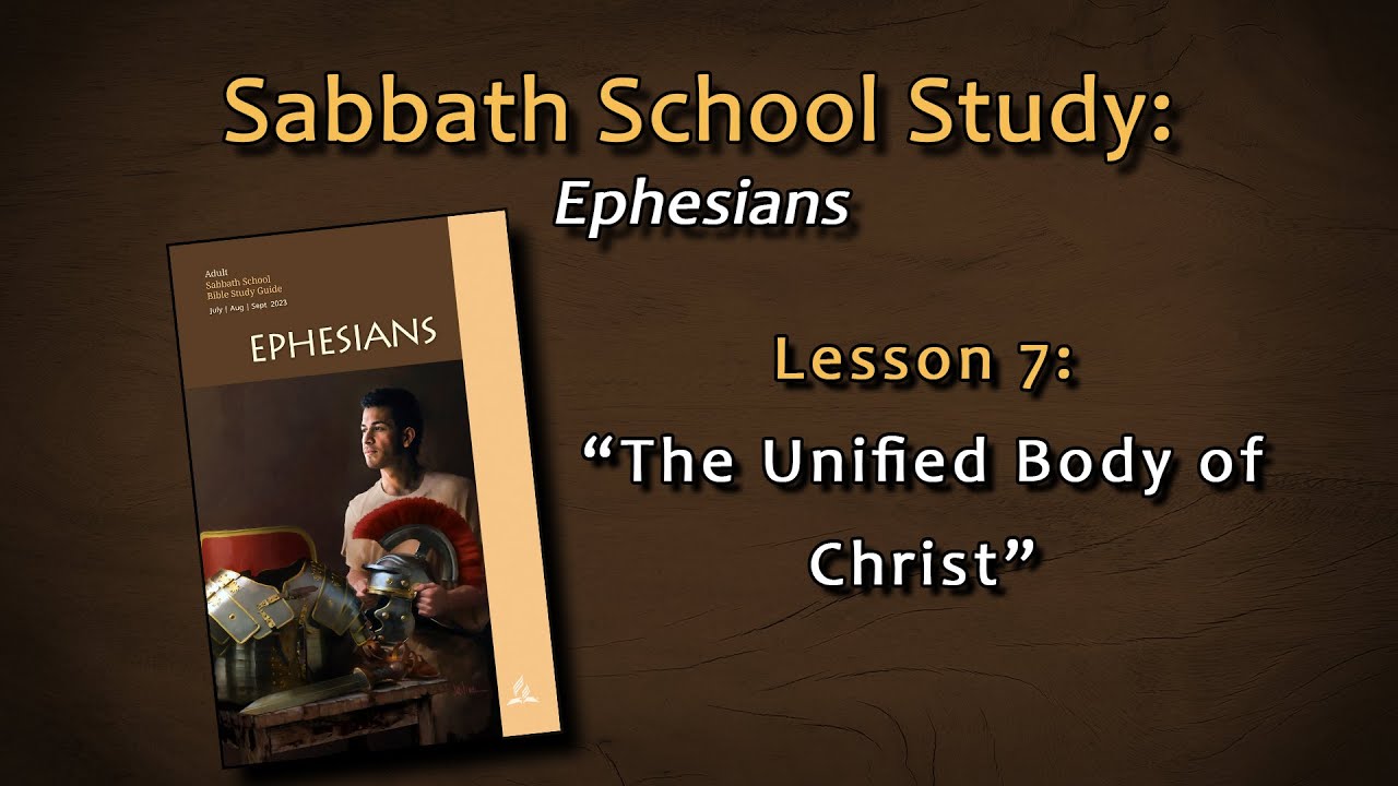 Sabbath School: Ephesians - Lesson 7: The Unified Body of Christ - YouTube