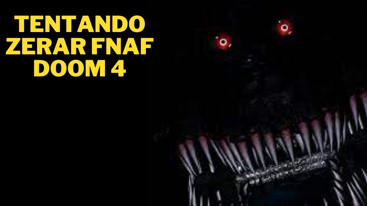 TENTANDO ZERAR FNAF DOOM 4 - YouTube
