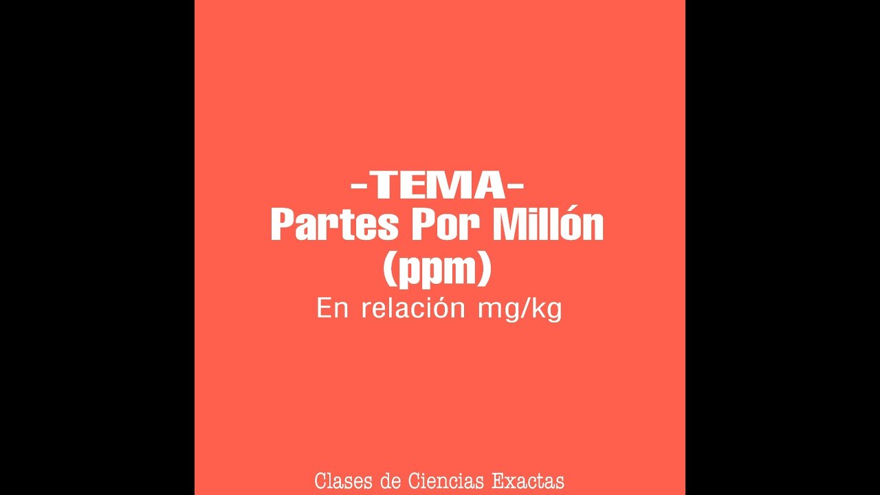 Tema: Partes por millon (ppm) en relacion con kilos - YouTube