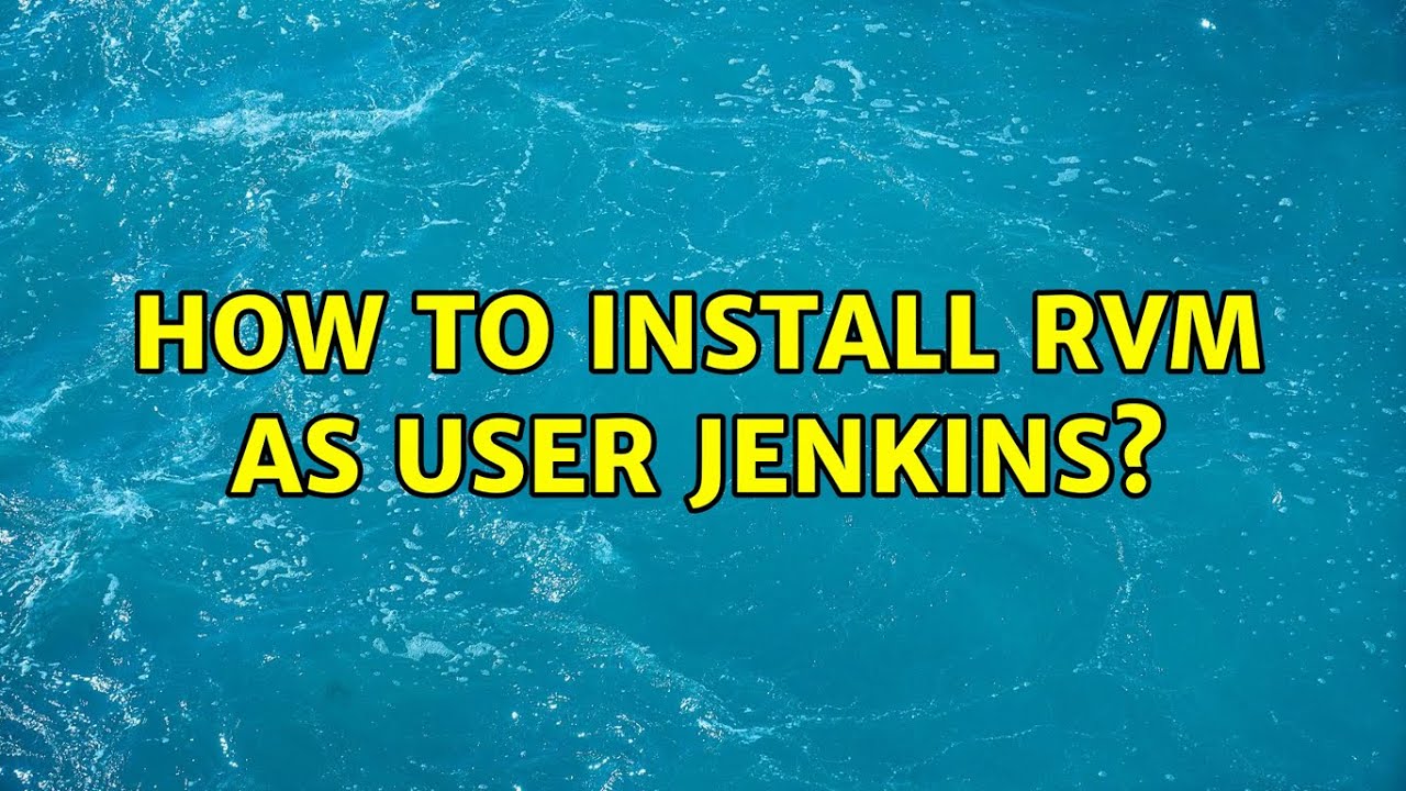 How to install rvm as user jenkins? (3 Solutions!!) - YouTube