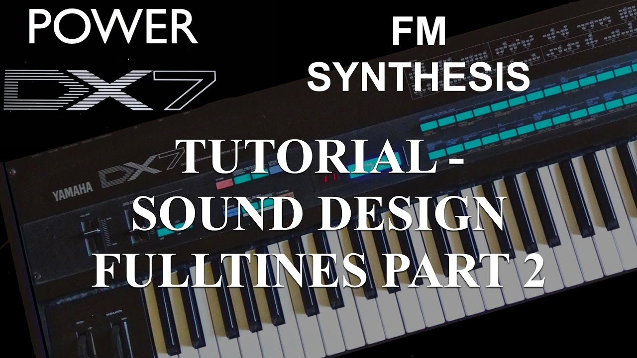 How to learn Yamaha DX7 Synthesizer - Tutorial: FM Synthesis Sound Design FullTines Part 2 - YouTube